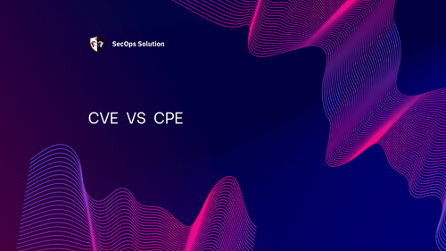 CVE vs CPE | SecOps® Solution